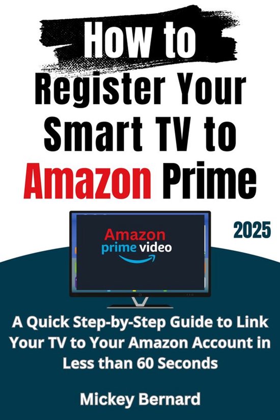How to Register Your Smart TV to Amazon Prime (ebook), Mickey Bernard | 9791223926208... | bol