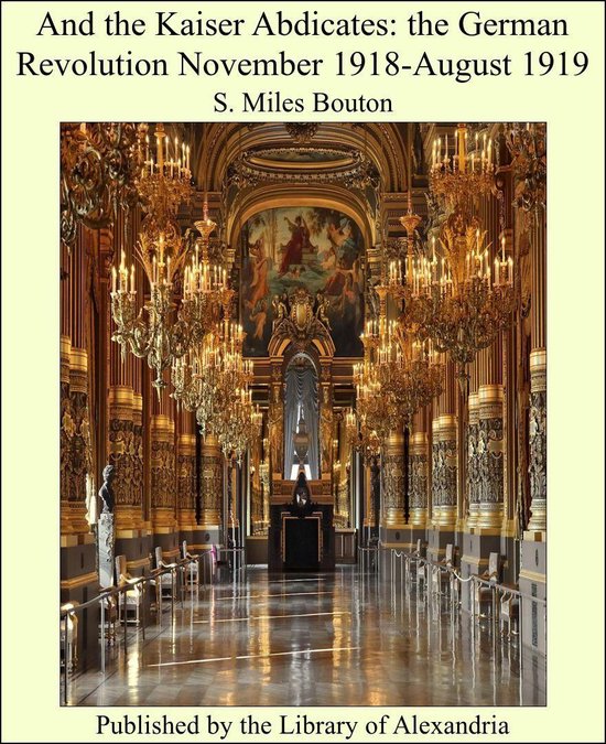 And the Kaiser Abdicates: the German Revolution November 1918-August ...