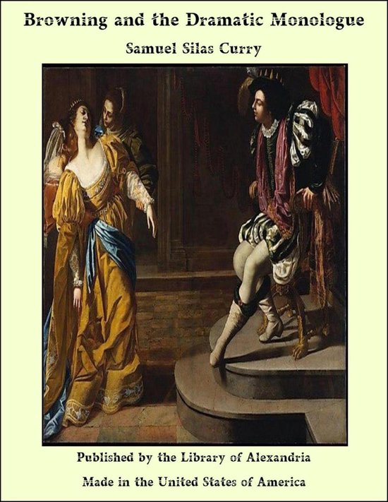Browning and the Dramatic Monologue (ebook), Samuel Silas Curry | 9781465585035 | Boeken | bol.com