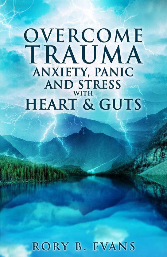 Overcome Trauma, Anxiety, Panic and Stress With Heart and Guts (ebook ...