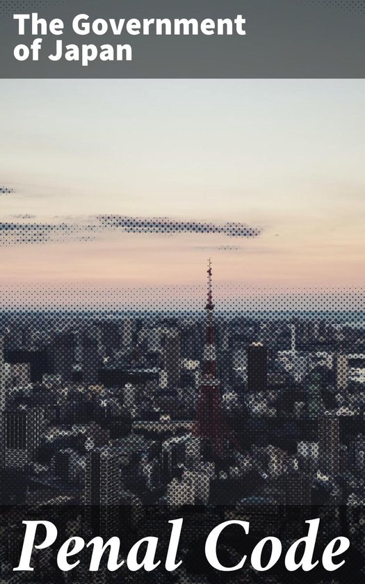 Penal Code (ebook), The Government of Japan | 4064066464523 | Boeken | bol