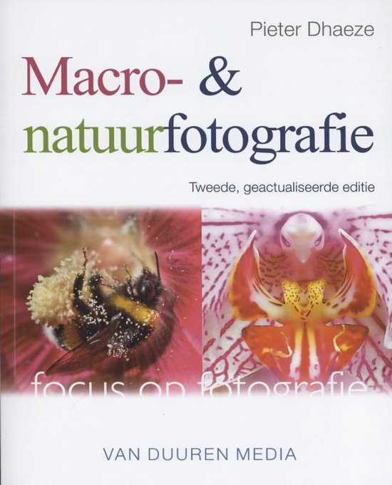 Focus op fotografie - Macro- en natuurfotografie, Pieter Dhaeze | 9789059407473 |... | bol.com