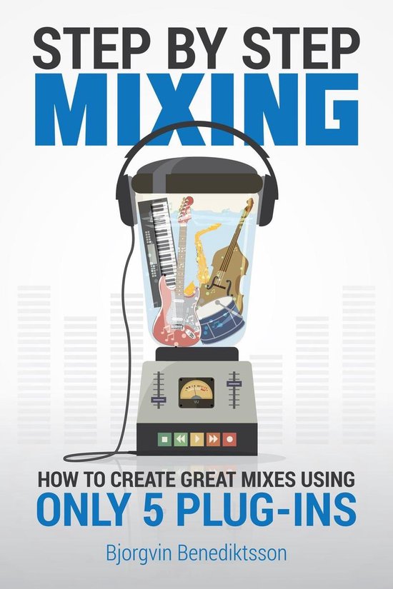 Step By Step Mixing (ebook), Bjorgvin Benediktsson | 9781733688826 ...