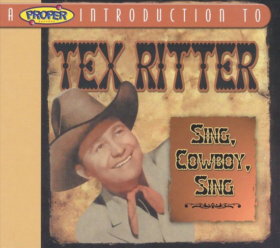 Proper Introduction to Tex Ritter, A: Sing, Cowboy, Sing, Tex Ritter ...