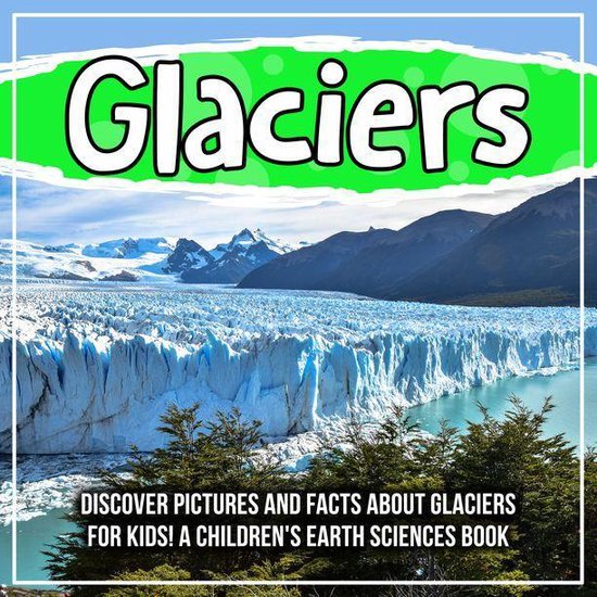 Glaciers: Discover Pictures and Facts About Glaciers For Kids! A ...