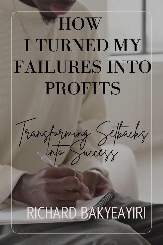 How I Turned My Failures into Profits: Transforming Setbacks into Success (ebook),... | bol