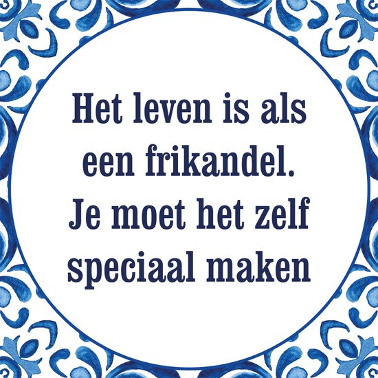 Tegeltje met spreuk: Het leven is als een frikandel. Je moet het zelf speciaal maken |... | bol