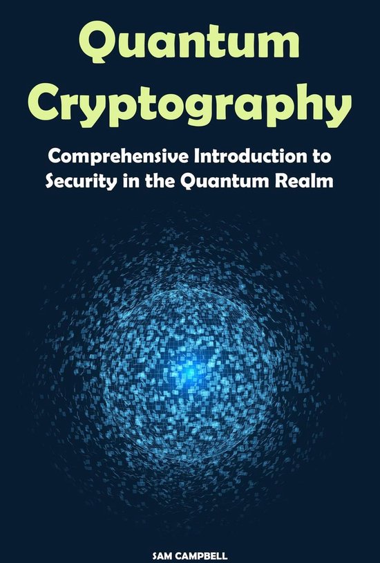 Quantum Cryptography (ebook), Sam Campbell | 9798230254881 | Boeken | bol