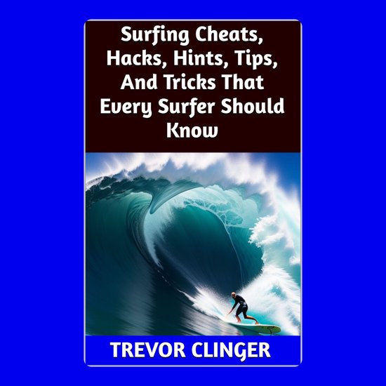 Surfing Cheats, Hacks, Hints, Tips, And Tricks That Every Surfer Should ...
