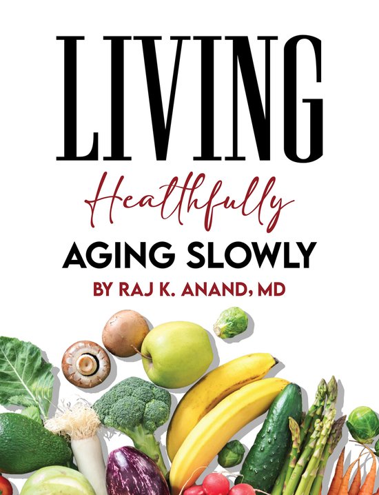 living Healthfully Aging Slowly (ebook), Raj K. Anand | 1230008612021 ...