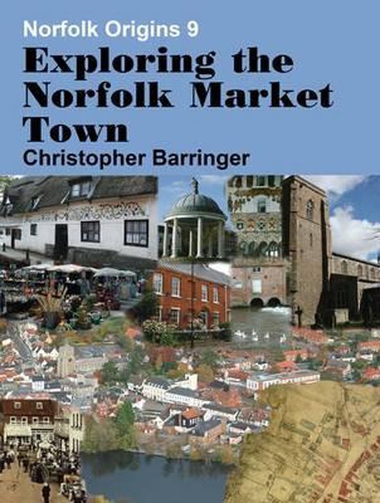 Exploring the Norfolk Market Town, Christopher Barringer ...