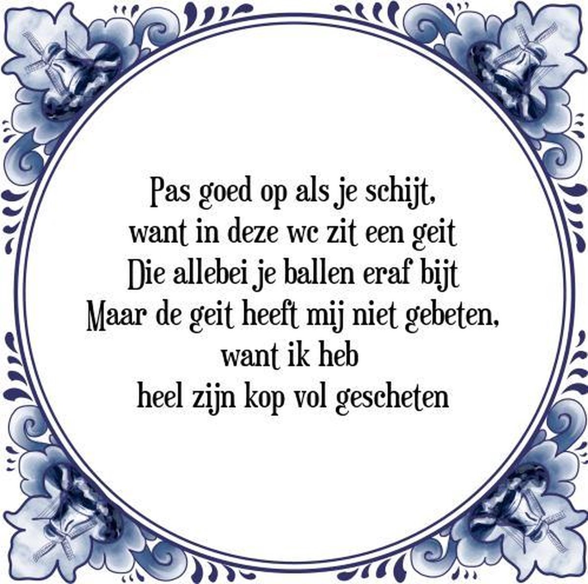 Tegeltje met Spreuk (Tegeltjeswijsheid): Pas goed op als je schijt ...