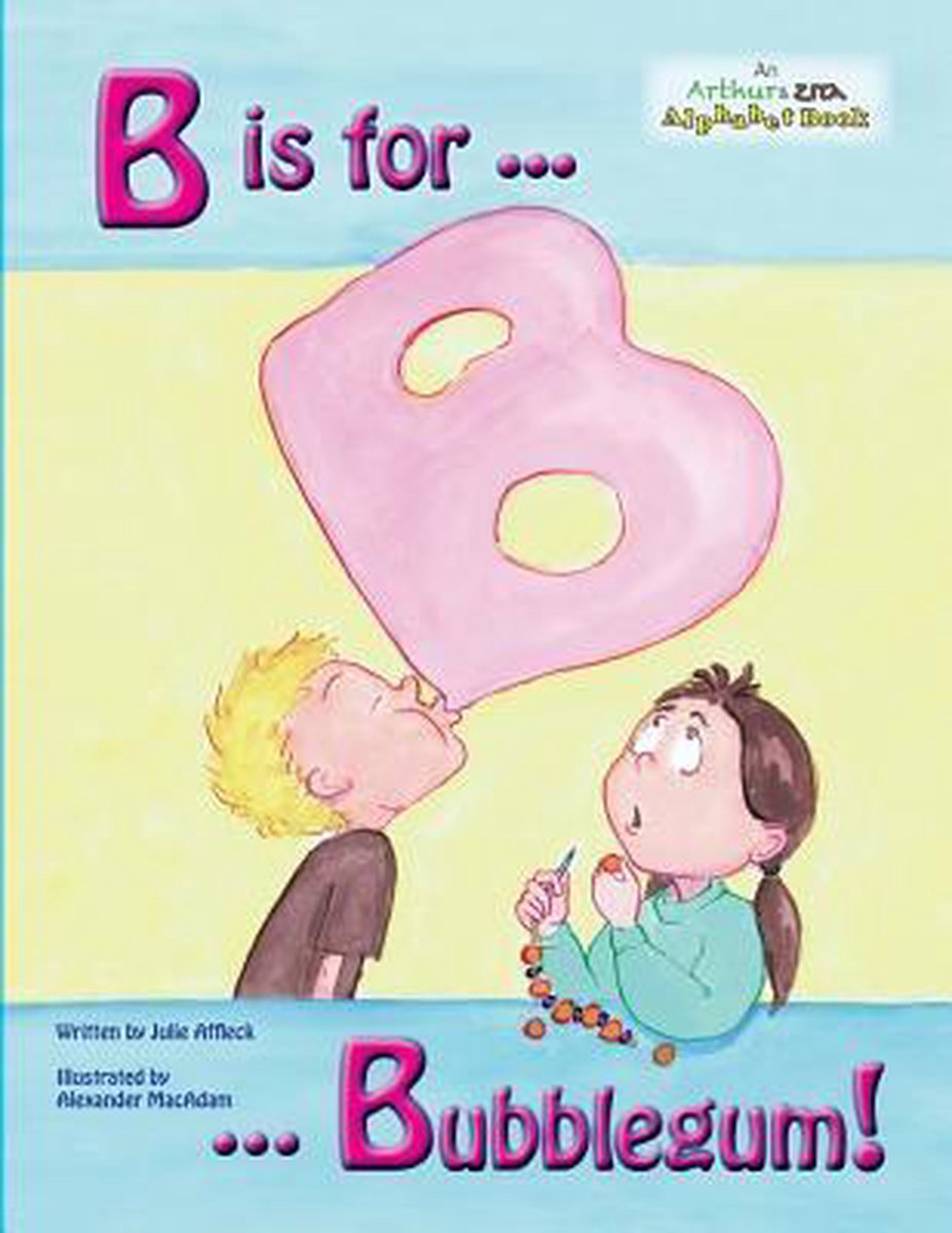 Arthur & Zita Alphabet Books- B is for Bubblegum!, Julie Affleck ...
