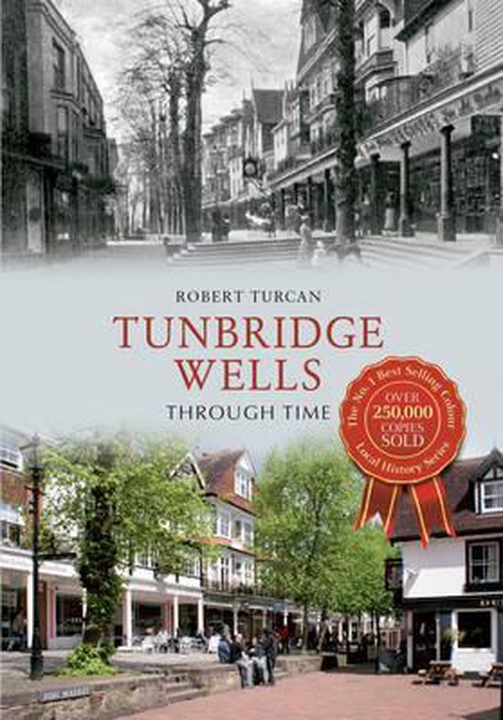 Tunbridge Wells Through Time, Robert Turcan | 9781445608211 | Boeken ...