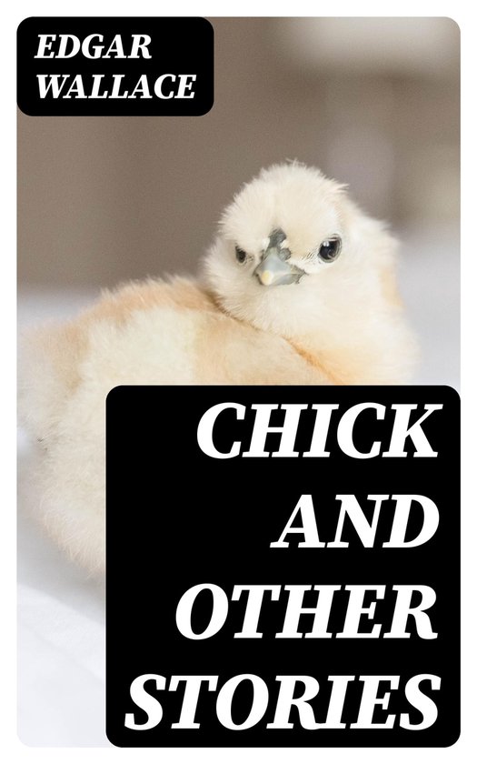 Chick and Other Stories (ebook), Edgar Wallace | 8596547423607 | Boeken ...
