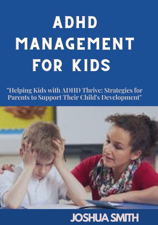 ADHD MANAGEMENT FOR KIDS (ebook), Joshua Smith | 1230006048044 | Boeken | bol