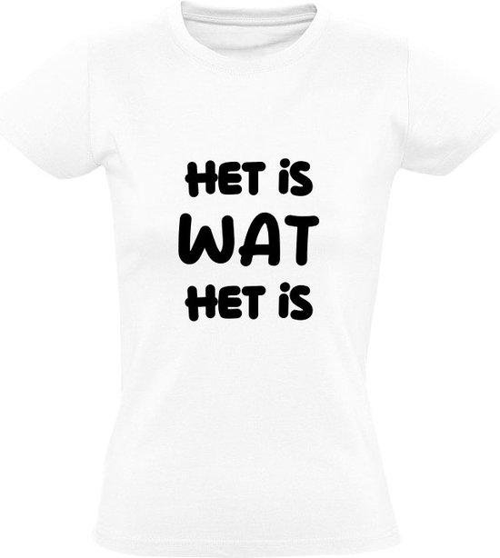 Het is wat het is Dames T-shirt | uitdrukking | spreekwoord | het zij ...