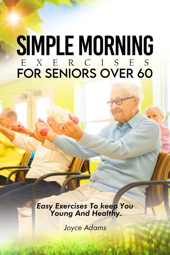 SIMPLE MORNING EXERCISES FOR SENIORS OVER 60 (ebook), Joyce Adams ...