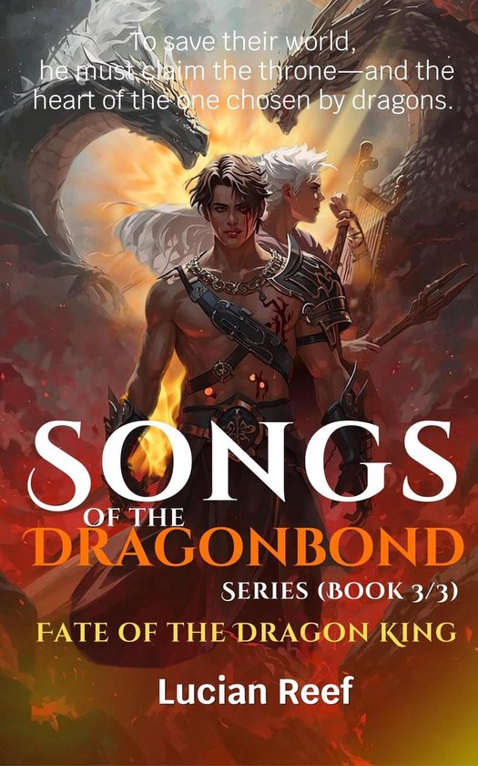 Songs of the Dragonbond Series 3 - Fate of the Dragon King: To Save ...