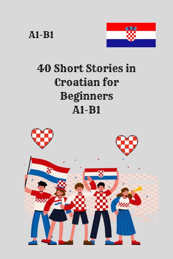 40 Short Stories in Croatian for Beginners A1-B1 (ebook), Abby Hussei ...