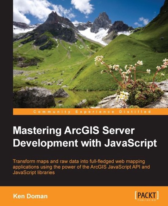 Mastering ArcGIS Server Development with JavaScript (ebook), Ken Doman ...