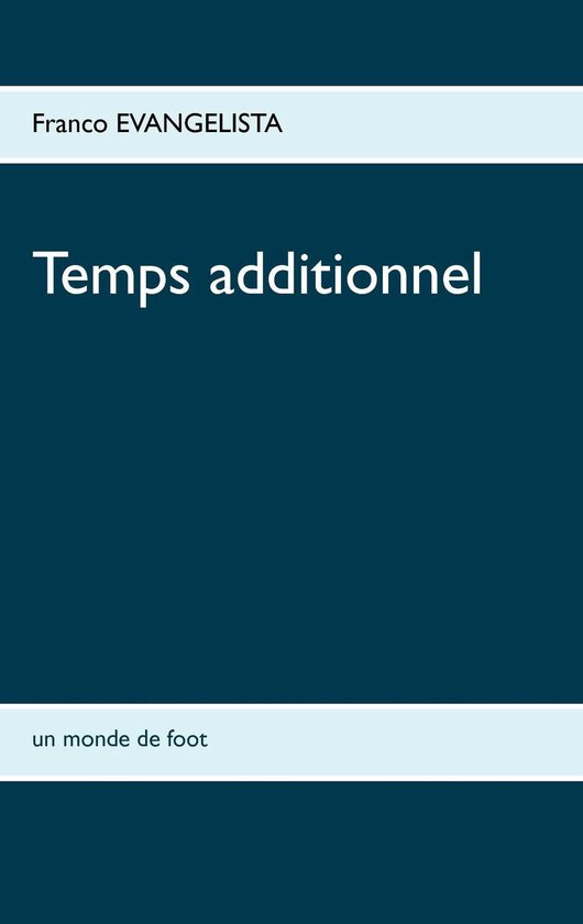 Temps additionnel (ebook), Franco Evangelista | 9782322022823 | Boeken ...