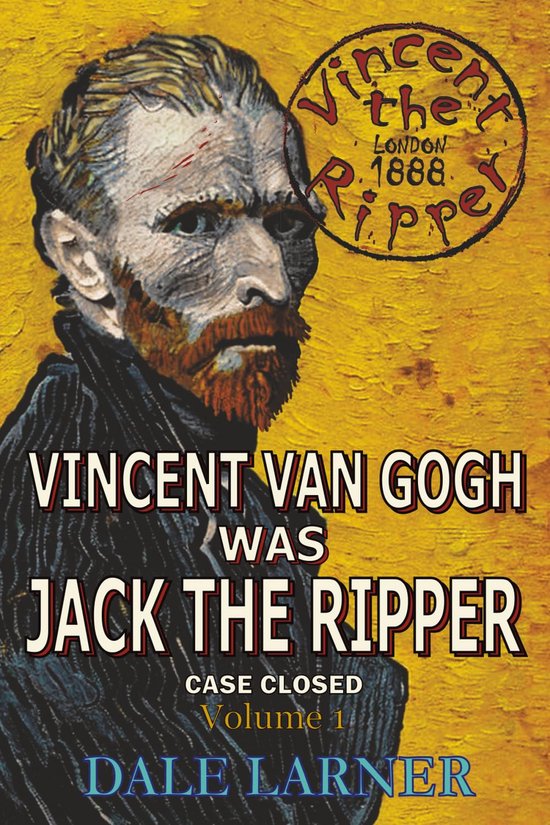 Spannende Theorie: Van Gogh als Jack the Ripper - Historisch Onderzoek ...