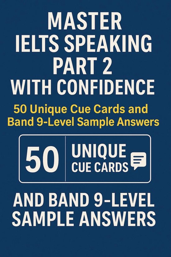Master IELTS Speaking Part 2 with Confidence — 50 Unique Cue Cards and ...