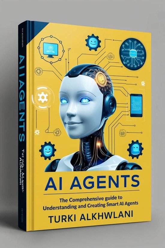 AI Agents: The Comprehensive Guide to Understanding and Creating Smart AI Agents... | bol
