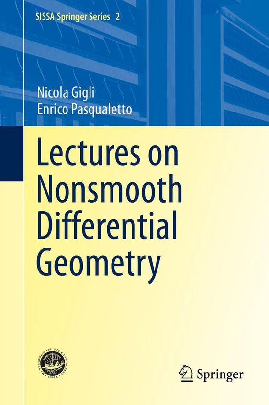 SISSA Springer Series 2 - Lectures on Nonsmooth Differential Geometry ...