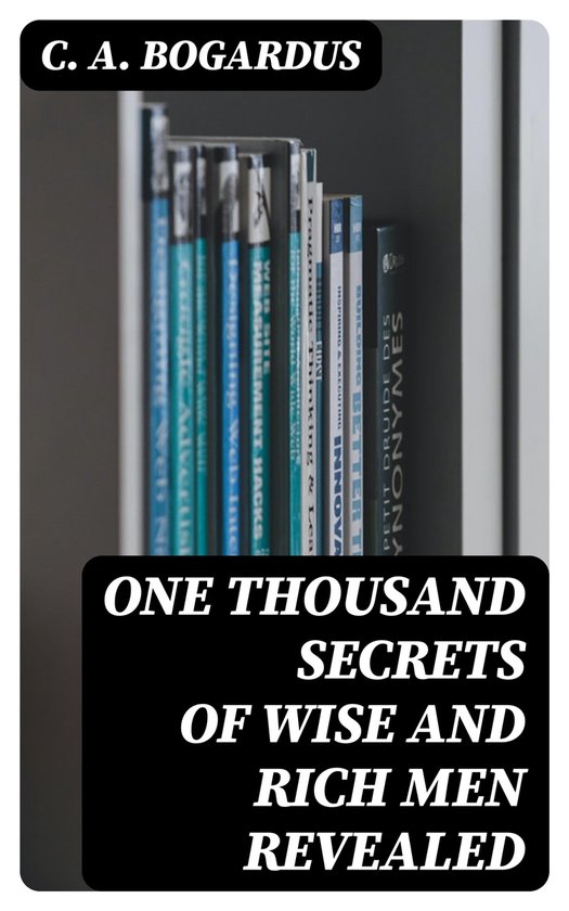 One Thousand Secrets of Wise and Rich Men Revealed (ebook), C. A ...