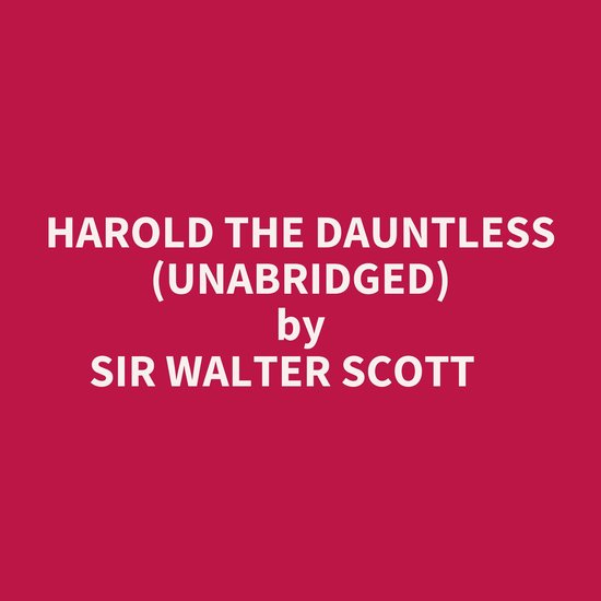 HAROLD THE DAUNTLESS (UNABRIDGED), Sir Walter Scott | 9798822566699 ...