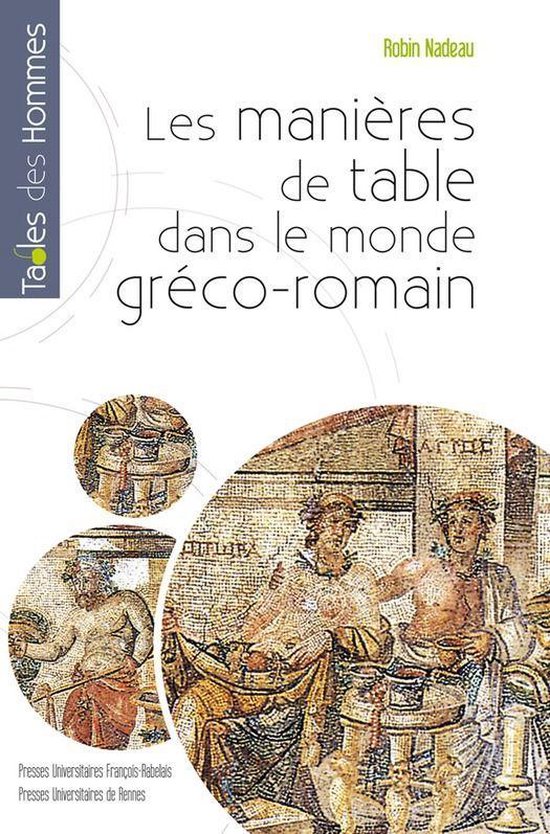 Les manières de table dans le monde gréco-romain (ebook), Robin Nadeau ...