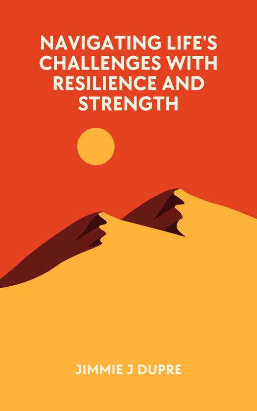 Navigating Life's Challenges with Resilience and Strength (ebook), Jimmie J Dupre |... | bol