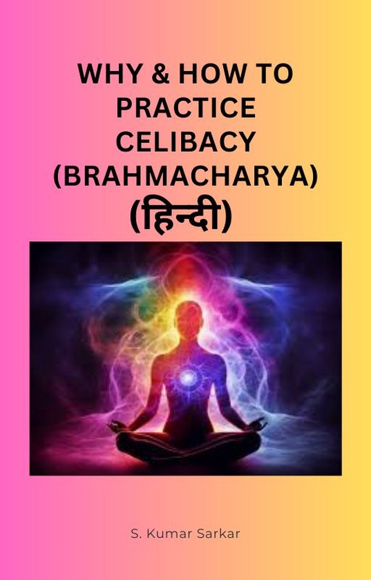 WHY & HOW TO PRACTICE CELIBACY (Brahmacharya) (ebook), Shree Hit R ...