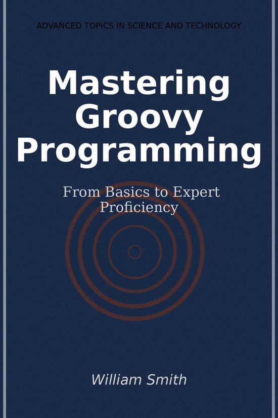 Mastering Groovy Programming (ebook), William Smith | 6610000612727 | Boeken | bol