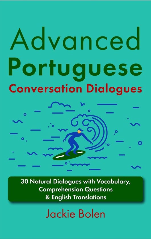 Advanced Portuguese Conversation Dialogues: 30 Natural Dialogues with ...