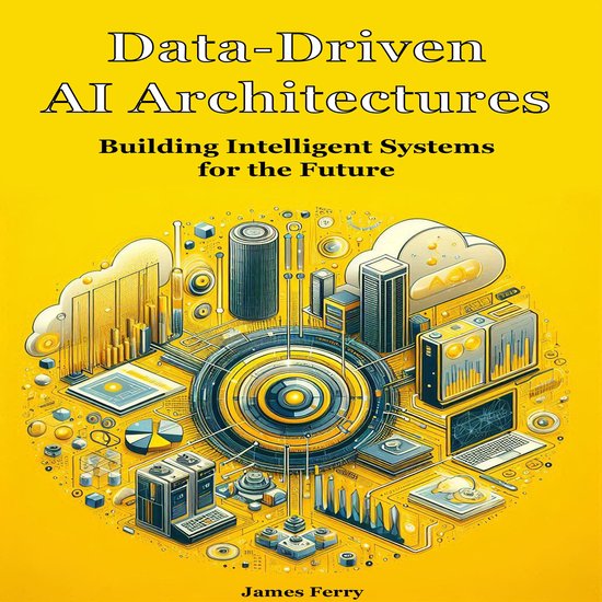 Data-Driven AI Architectures, James Ferry | 9798882229909 | Boeken | bol