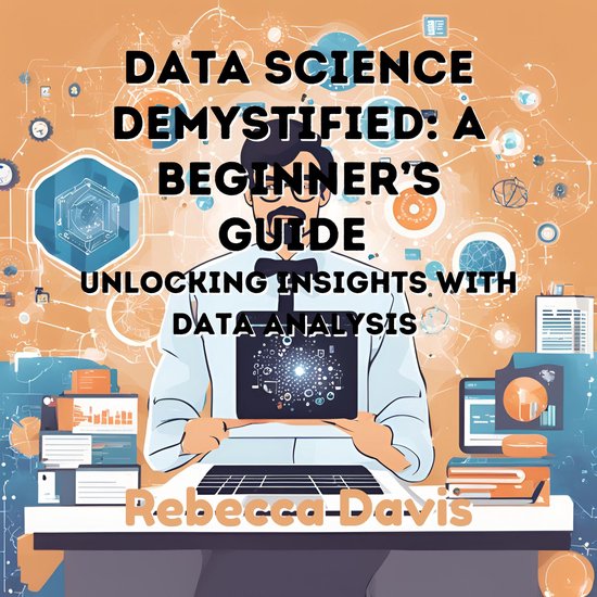 Data Science Demystified: A Beginner’s Guide, Rebecca Davis | 9798882287909 | Boeken | bol