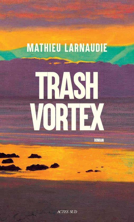 Trash Vortex (ebook), Mathieu Larnaudie | 9782330194789 | Boeken | bol