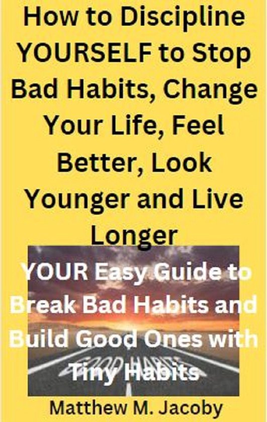 How to Discipline YOURSELF to Stop Bad Habits, Change Your Life, Feel Better, Look... | bol