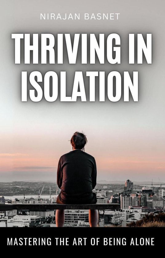 Thriving in Isolation: Mastering the Art of Being Alone (ebook ...