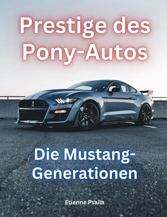 Automotive Books - Prestige des Pony-Autos: Die Mustang-Generationen ...