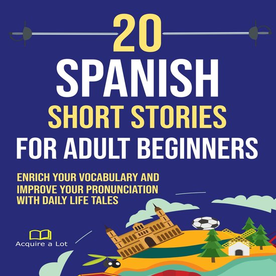 20 Spanish Short Stories for Adult Beginners, Acquire a Lot ...