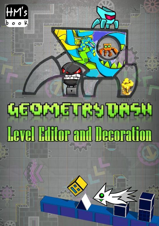 Geometry Dash - Geometry Dash Level Editor and Decoration (ebook), Pham ...