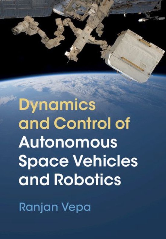 Dynamics and Control of Autonomous Space Vehicles and Robotics (ebook), Ranjan Vepa |... | bol