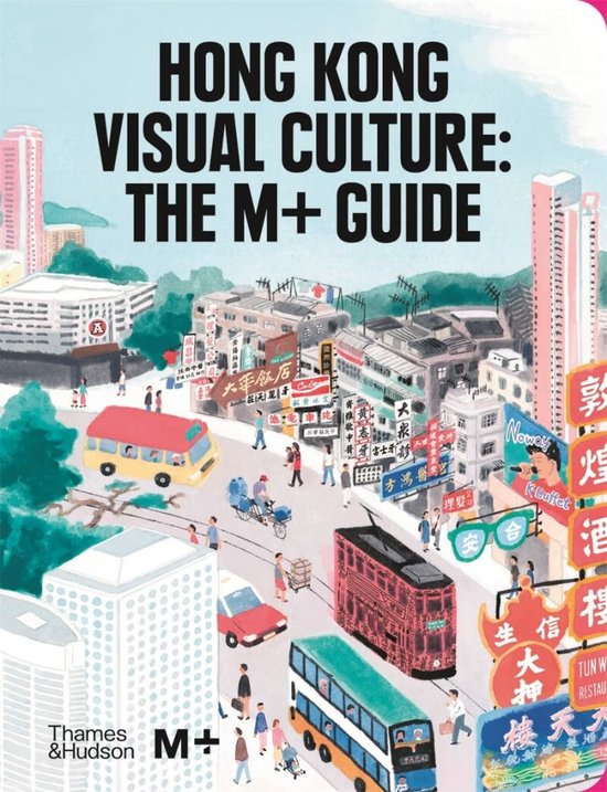 Hong Kong Visual Culture: The M+ Guide, Tina Pang | 9780500024966 ...