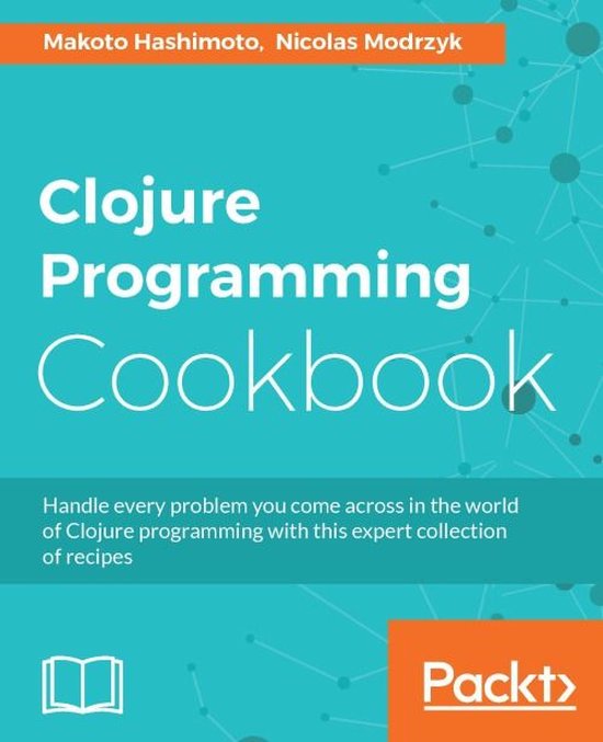 Clojure Programming Cookbook (ebook), Makoto Hashimoto | 9781785888519 ... Clojure Programming Cookbook (ebook), Makoto Hashimoto | 9781785888519 ...