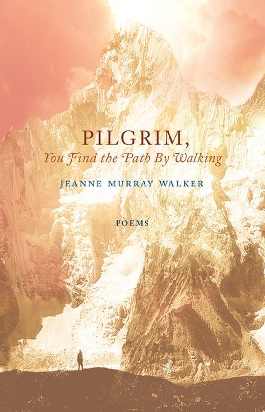 Pilgrim, You Find the Path by Walking (ebook), Jeanne Murray Walker ...