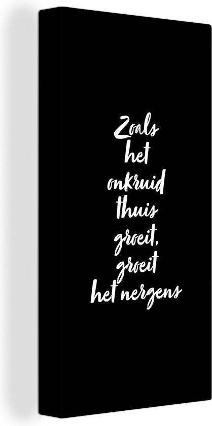 Canvas Schilderij Quotes - Zoals het onkruid thuis groeit, groeit het ... Canvas Schilderij Quotes - Zoals het onkruid thuis groeit, groeit het ...